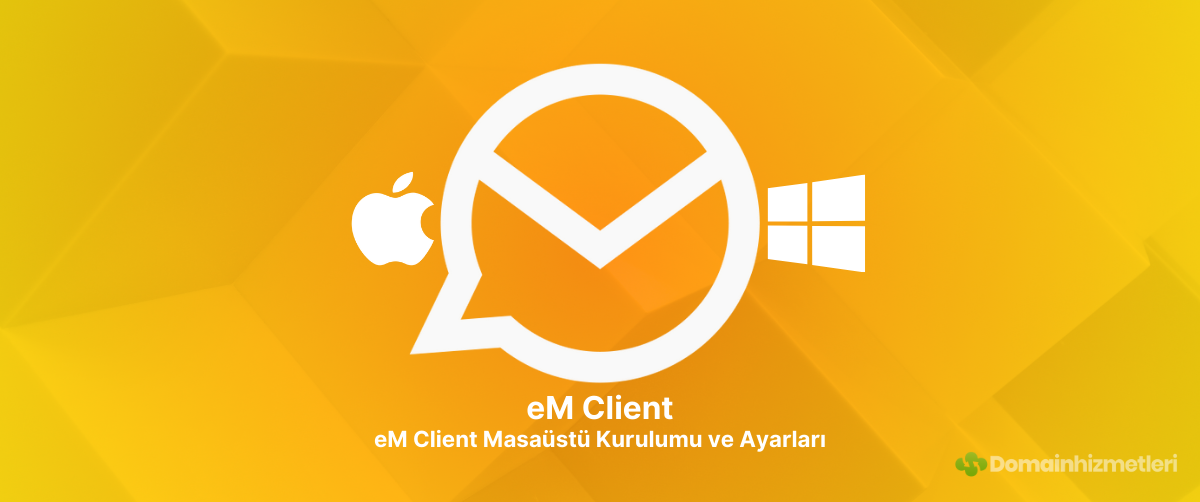 eM Client Masaüstü Kurulumu ve Ayarları – Blog - Domainhizmetleri.com